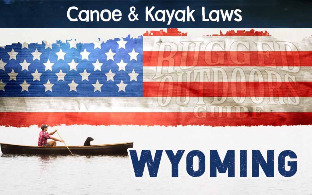 Wyoming Canoeing / Kayaking Laws - ruggedoutdoorsguide.com